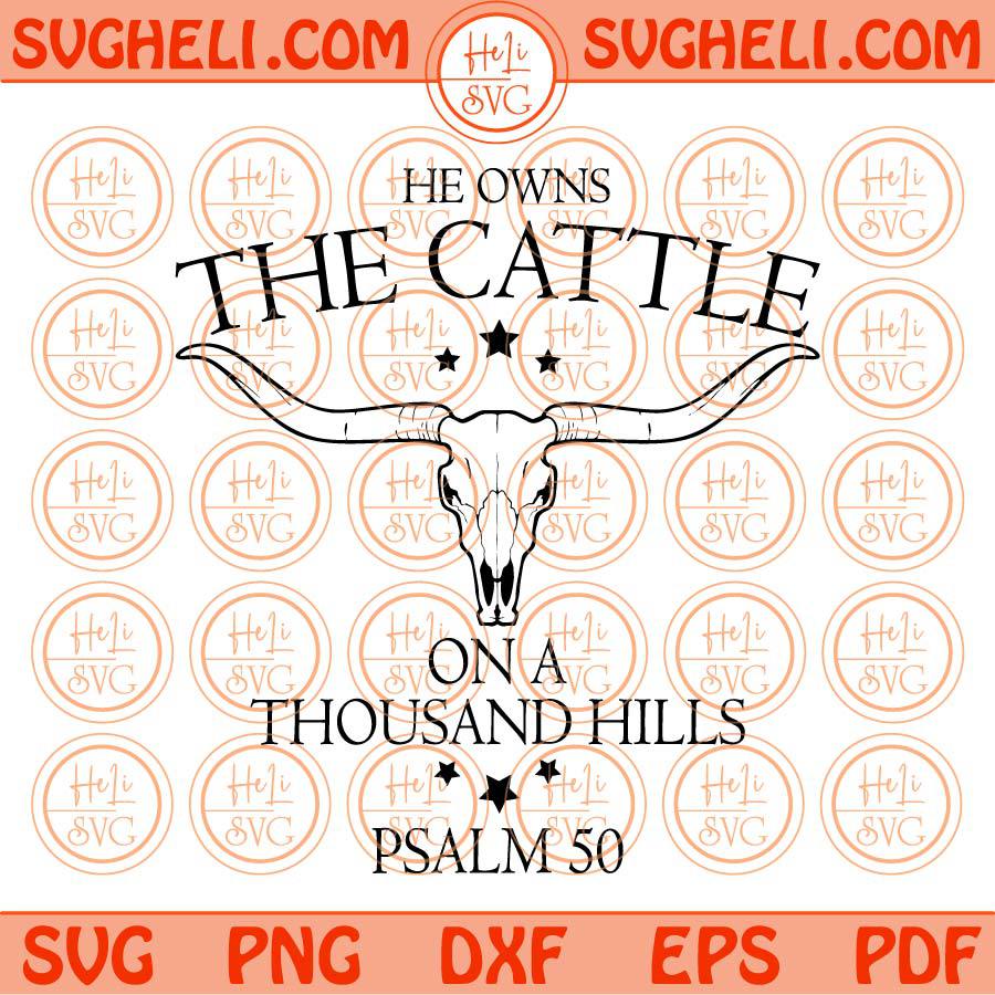 He Owns The Cattle On A Thousand Hills Svg Psalm 50 Svg Christian Svg