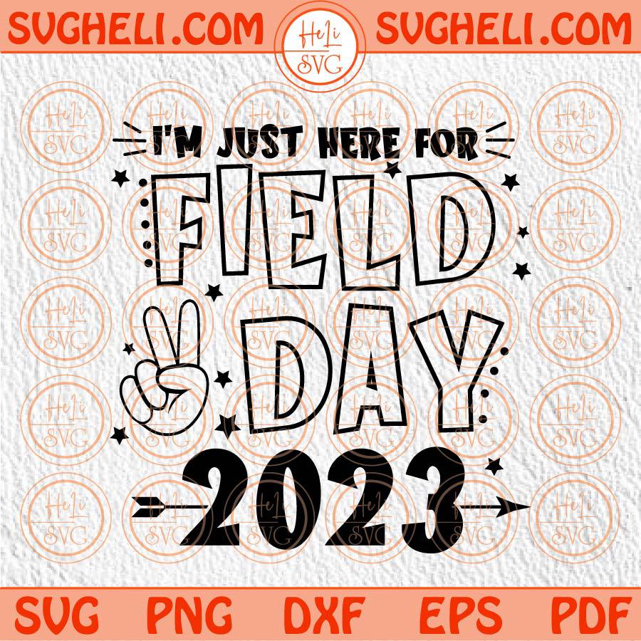 I'm Just Here For Field Day 2023 Svg Teacher School Field Day Svg Png