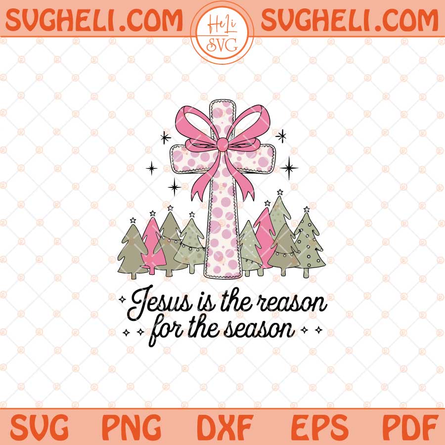 Jesus The Reason For The Season Svg Jesus Christmas Svg