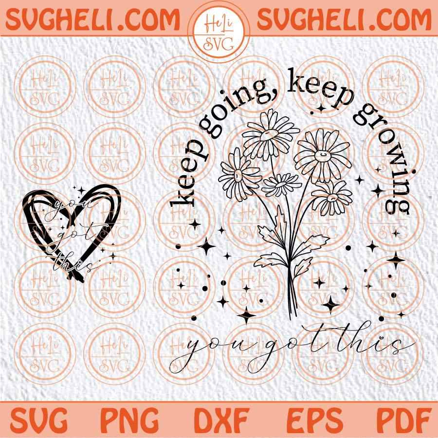 Keep Going Keep Growing Svg You Got This Svg Inspirational Svg Png