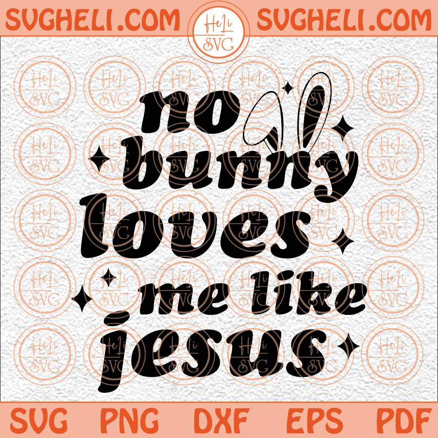 No Bunny Loves Me Like Jesus Svg Christian Easter Svg Easter Svg