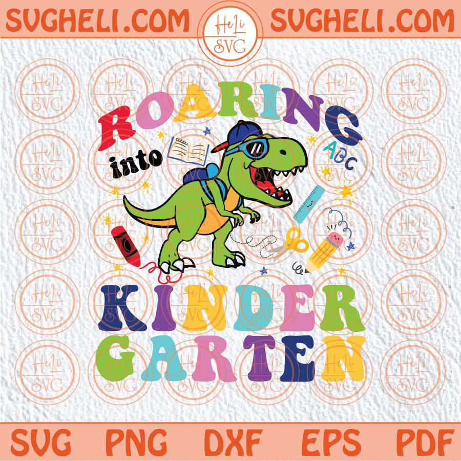 Roaring Into Kindergarten Svg T-rex Back To School Dinosaur Svg Png