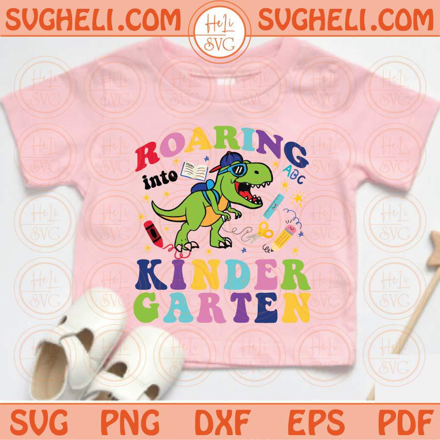 Roaring Into Kindergarten Svg T-rex Back To School Dinosaur Svg Png