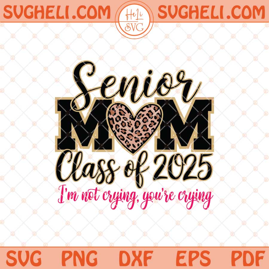 Senior Mom 2025 Svg I'm Not Crying You're Crying Svg
