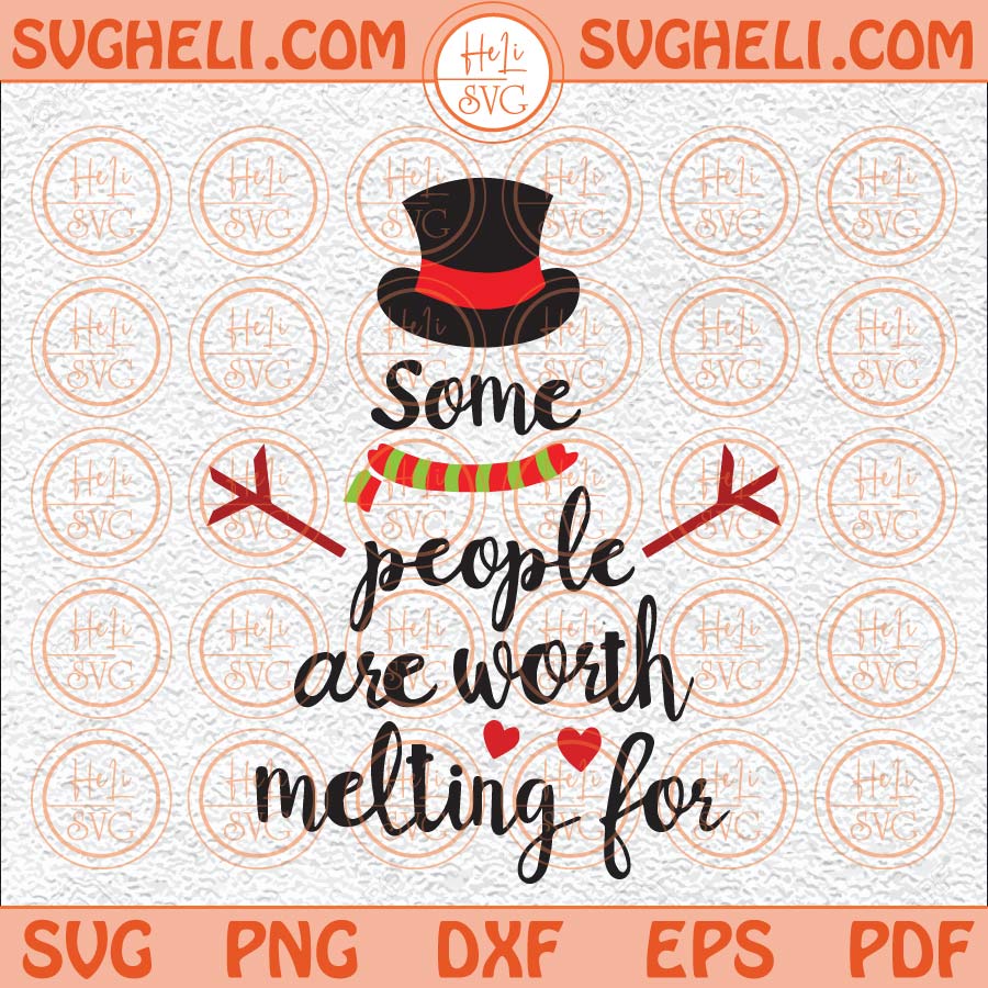 Some People Are Worth Melting Svg Snowman Svg Christmas Saying Svg