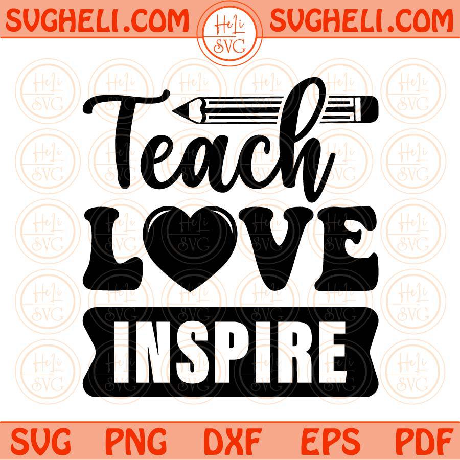 Teach Love Inspire Svg Teacher Sayings Svg Best Teacher Quotes Svg