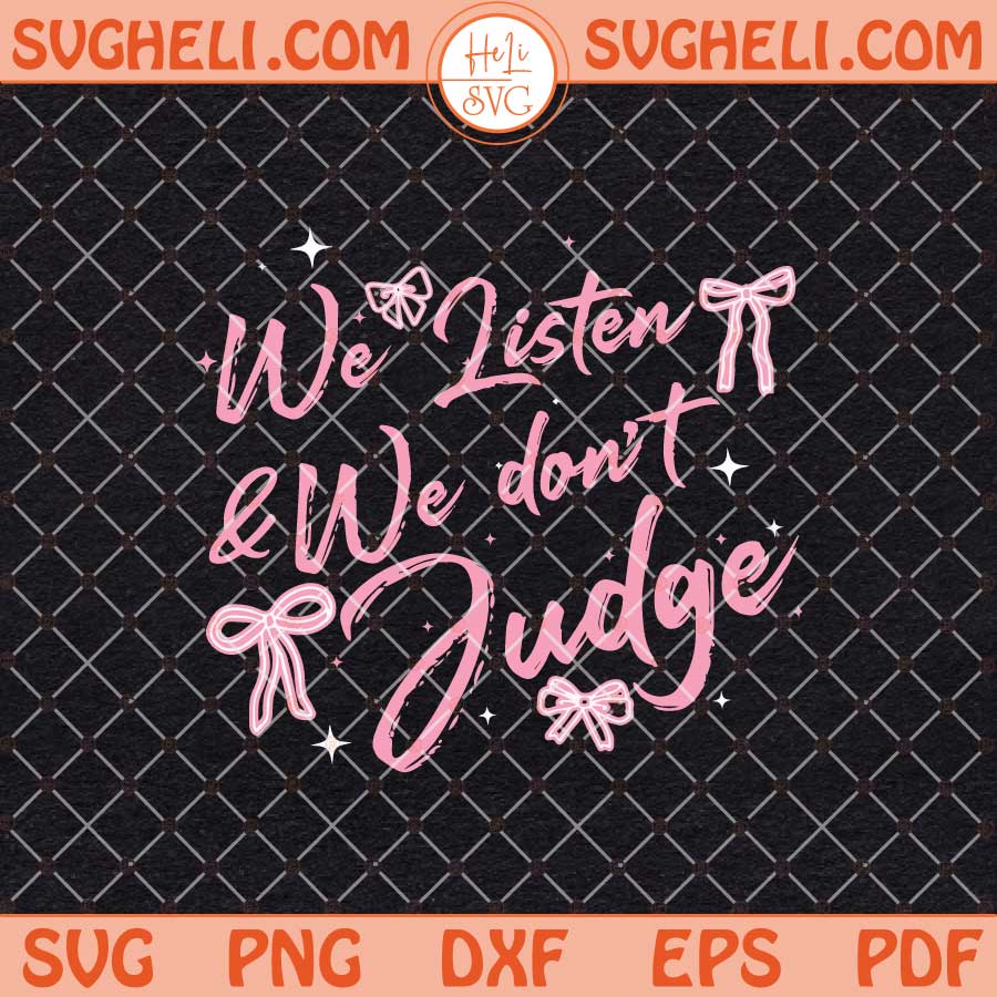 We Listen and We Don't Judge Svg Funny Svg Trending Svg