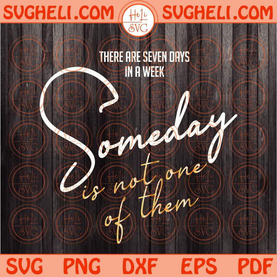 There are Seven Days in a Week and Someday is Not One of Them Svg
