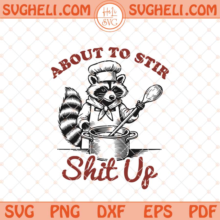 About To Stir Shit Up Svg Funny Kitchen Quote Svg