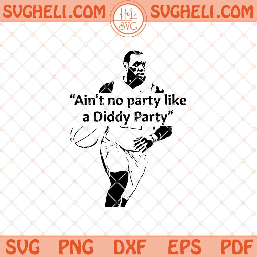 Ain't no party like a Diddy Party Svg King James Party Quote Svg
