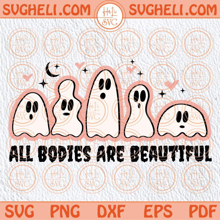 All Bodies Are Beautiful Svg Halloween Body Positivity Ghost Svg