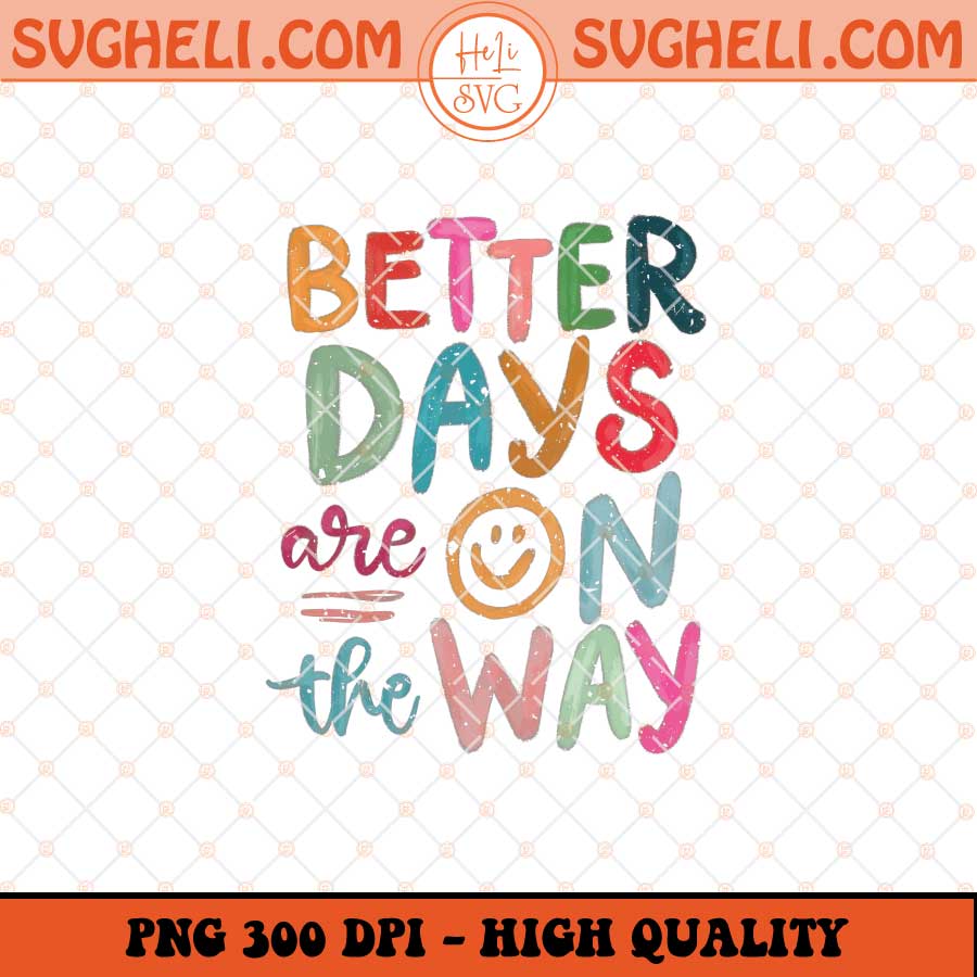 Better Days Are on The Way Png Affirmations Png