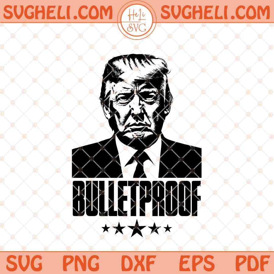 Bulletproof Trump Svg Free Trump Svg Donald Trump 2024 Svg