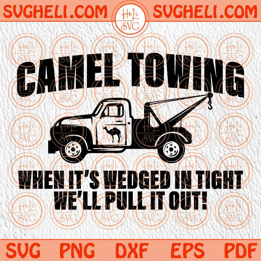 Camel Towing Svg Pull It Out Svg Inappropriate Humor Svg Tow Truck