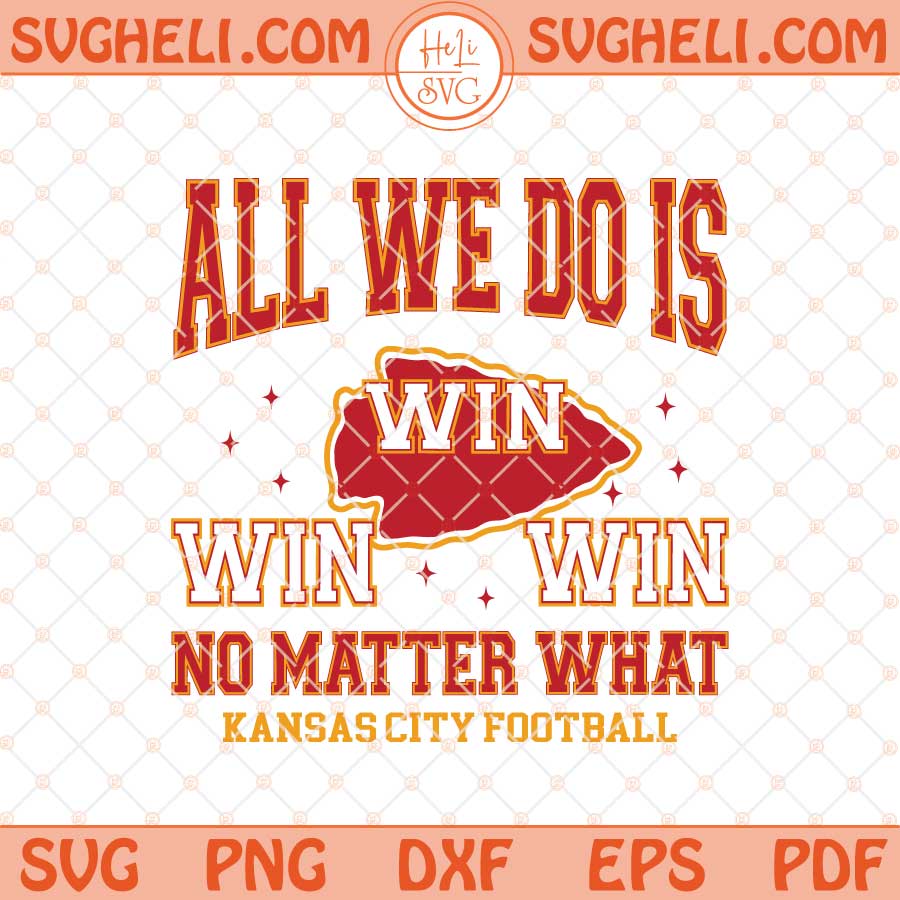 Chiefs All We Do Is Win Win Win No Matter What Svg