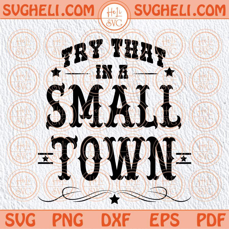 Country Music Svg Try That In A Small Town Svg Western Svg Png