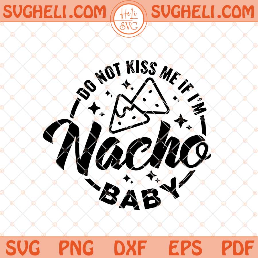 Do Not Kiss Me If I'm Nacho Baby Svg New Baby Svg