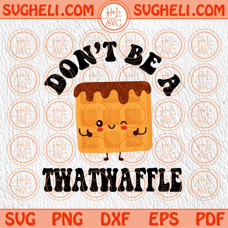 Don't Be A Twatwaffle Svg Funny Friend Svg Humor Svg Sarcasm Svg Png