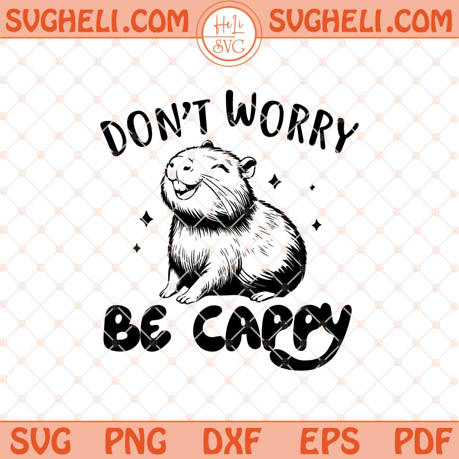 Don't Worry Be Capy Svg Swag Capybara Svg Capybara Svg