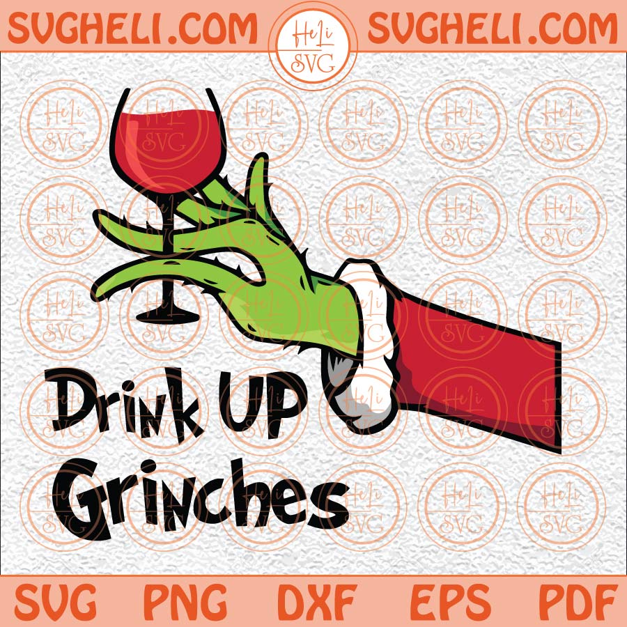 Drink Up Grinches Svg Grinch Dr Seuss Svg Christmas Svg Grinc Svg
