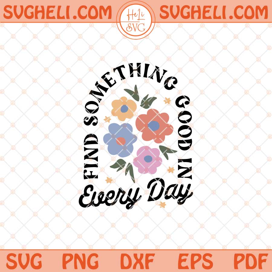 Find Something Good In Every Day Svg Mental Health Svg