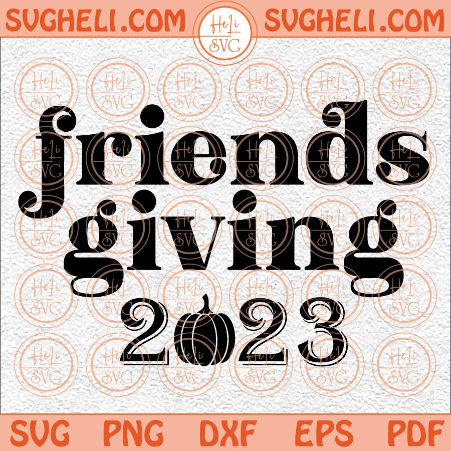 Friends Giving 2023 Svg Happy Friends Giving Svg Thanksgiving Svg