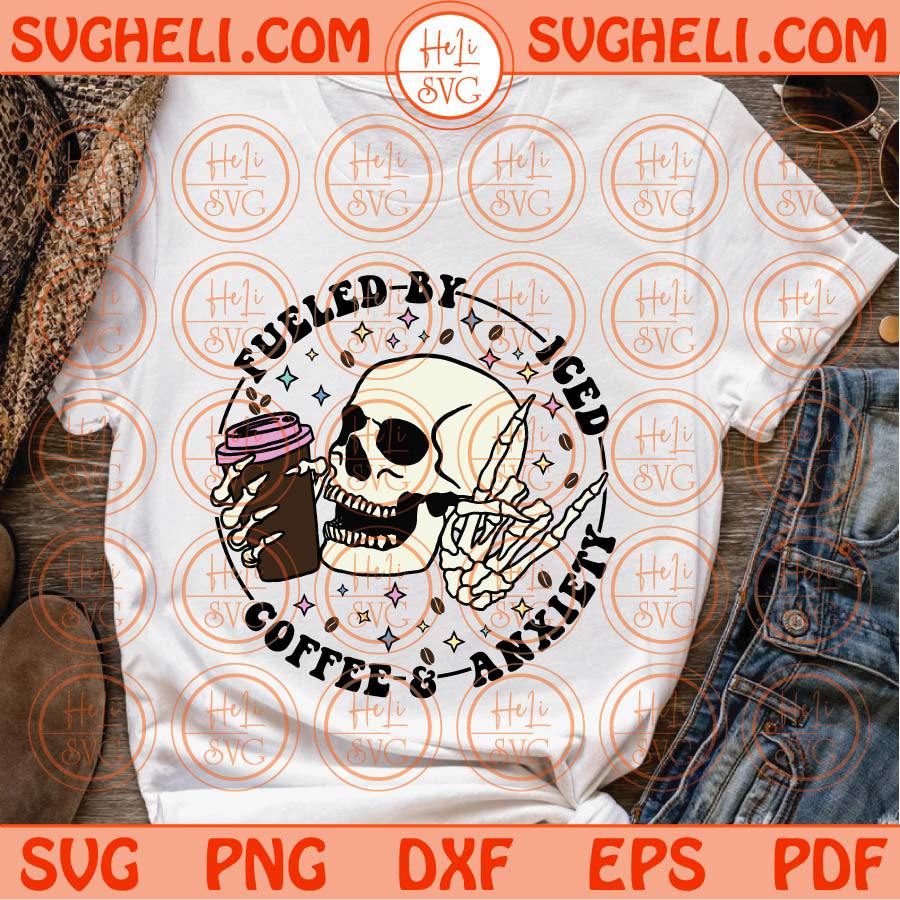 Fueled by Iced Coffee and Anxiety Svg Skellie Skull Skeleton Svg Png