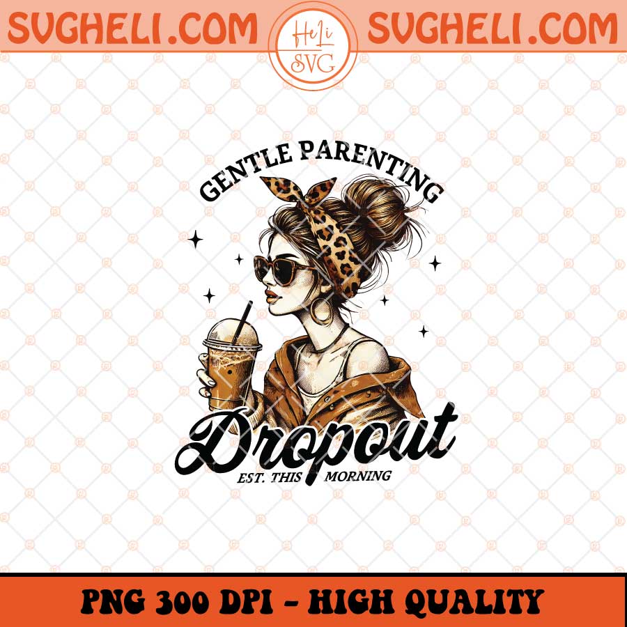 Gentle Parenting Dropout Png Funny Sarcastic Mom Png