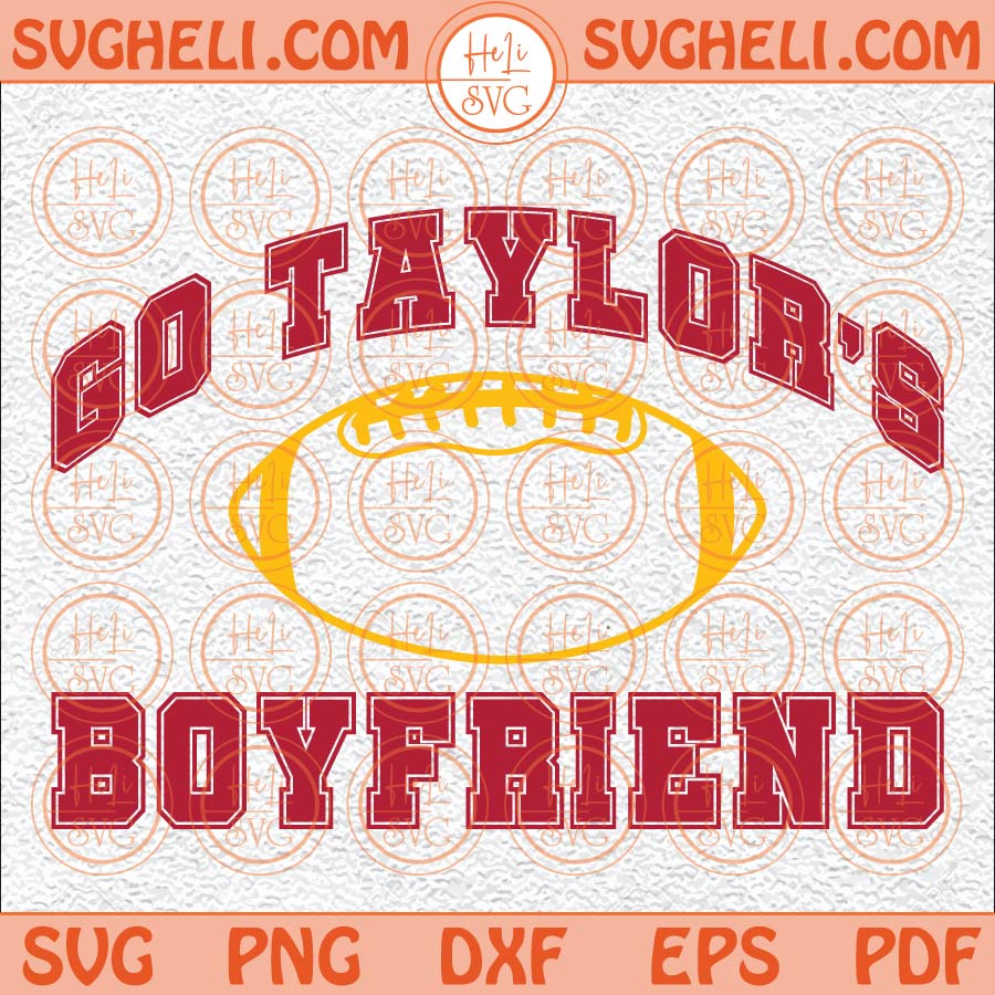 Go Taylor's Boyfriend Svg Funny Football Party Svg Kelce Era Svg