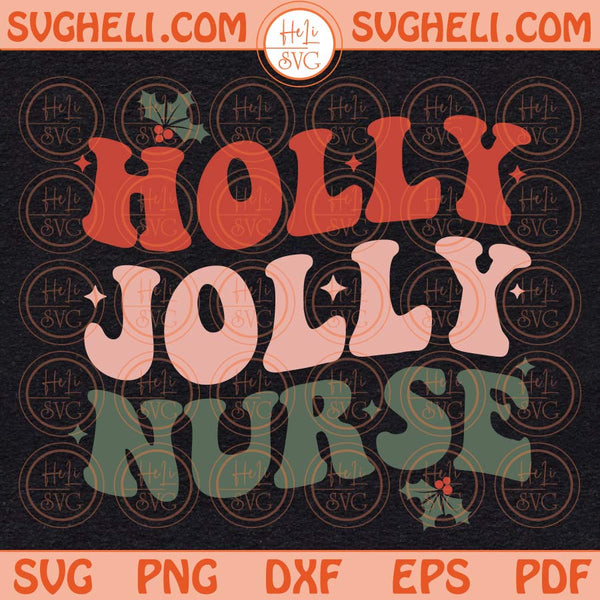 Holly Jolly Nurse Svg Holly Jolly Svg Jolly Nurse Svg Christmas Svg