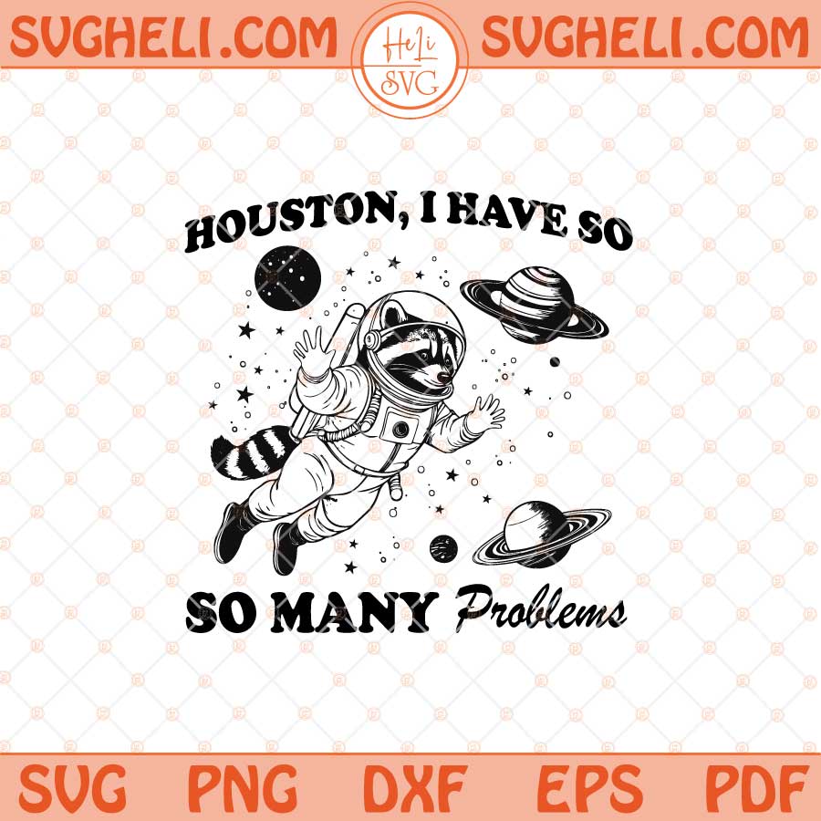 Houston I Have So Many Problems Svg Funny Raccoon Svg