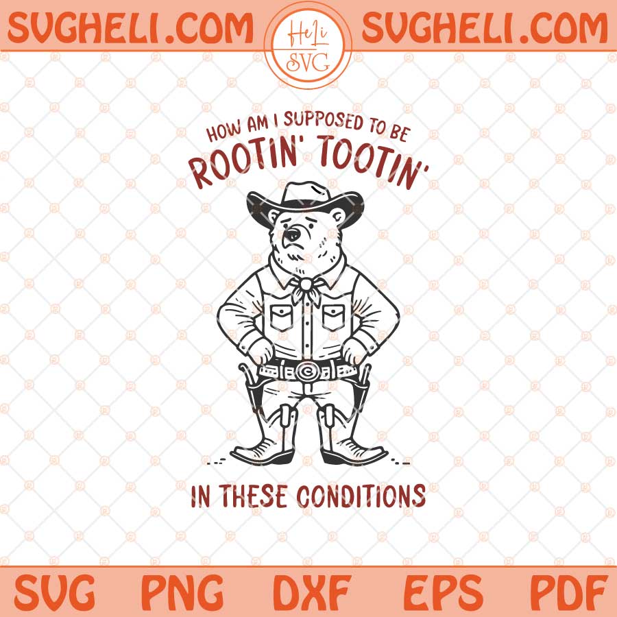 How Am I Supposed to be Rootin' Tootin' in these Conditions Svg