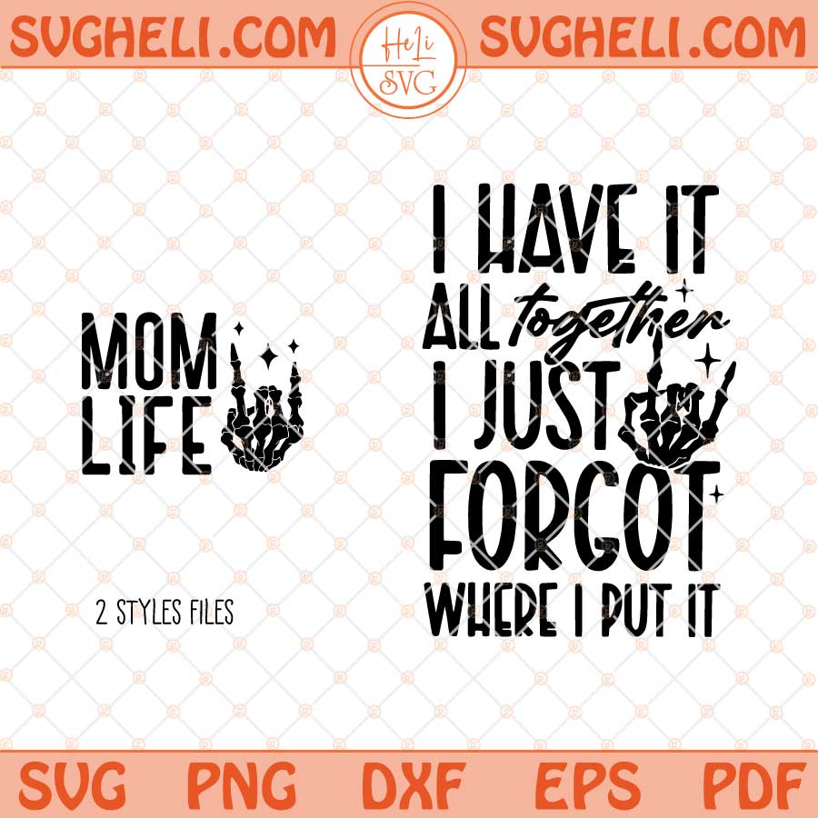 I Have It All Together I Just Forgot Where I Put It Svg