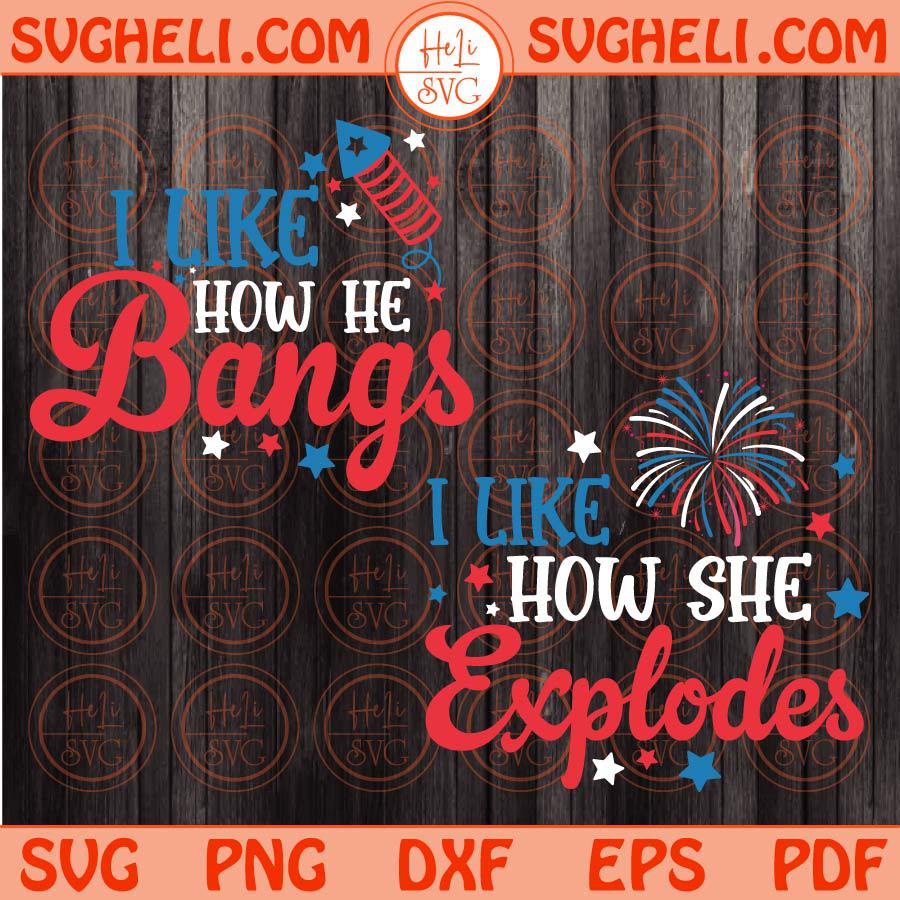 I Like How She Explodes Svg I Like How He Bangs Svg 4th Of July Svg