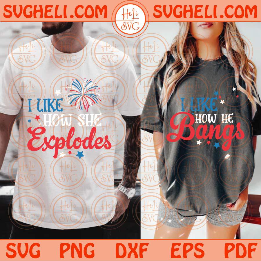 I Like How She Explodes Svg I Like How He Bangs Svg 4th Of July Svg