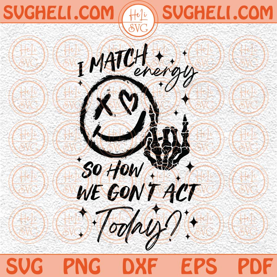 I Match Energy Svg Energy Svg Funny Quote Svg Skeleton Snarky Svg
