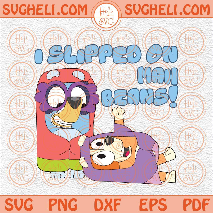 I Slipped On Mah Beans Svg Funny Bluey Bingo Svg Bluey Family Svg