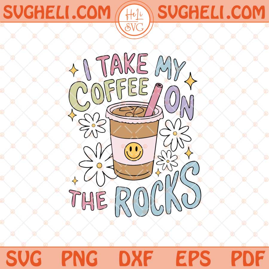 I Take My Coffee On The Rocks Svg Cute Iced Coffee Svg