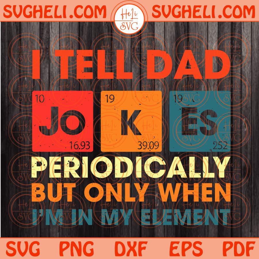 I Tell Dad Jokes Periodically But Only When I'm in My Element Svg Png