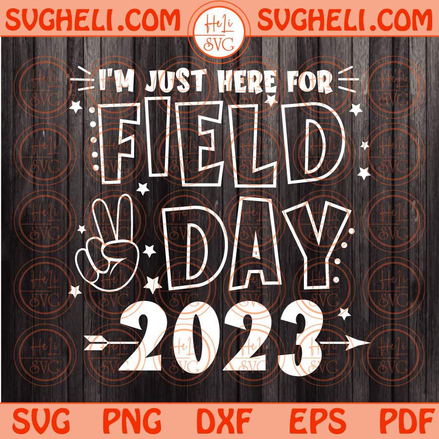 I'm Just Here For Field Day 2023 Svg Teacher School Field Day Svg Png