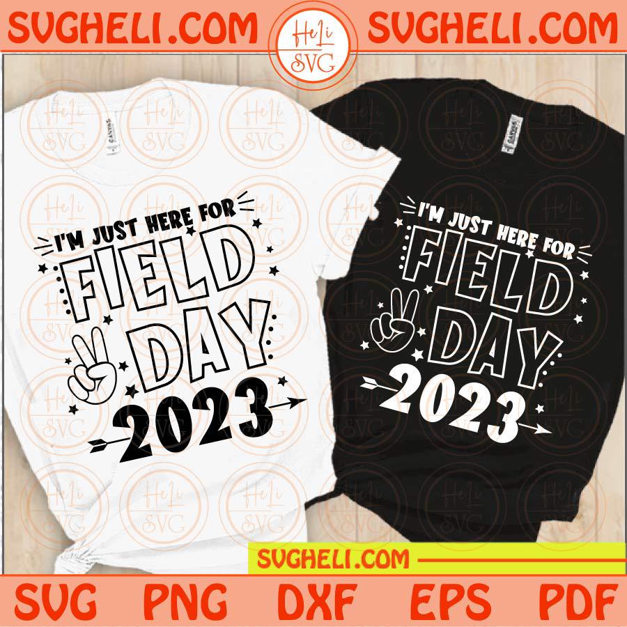 I'm Just Here For Field Day 2023 Svg Teacher School Field Day Svg Png