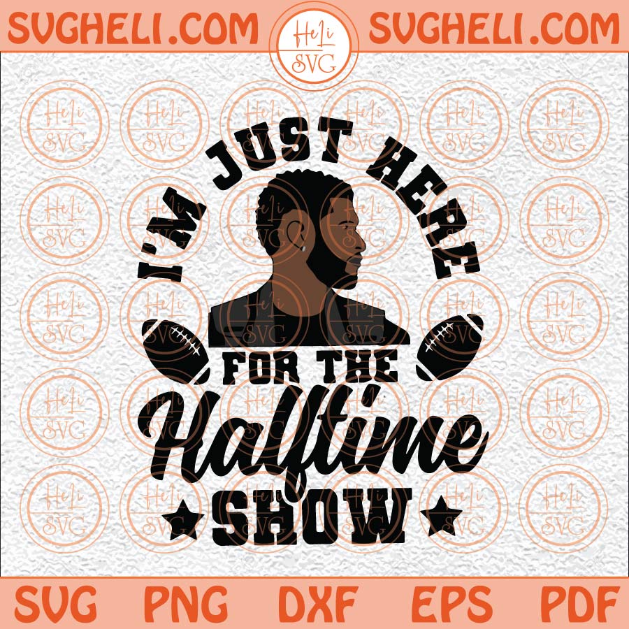 I'm Just Here For The Halftime Svg Football Svg Superbowl Svg