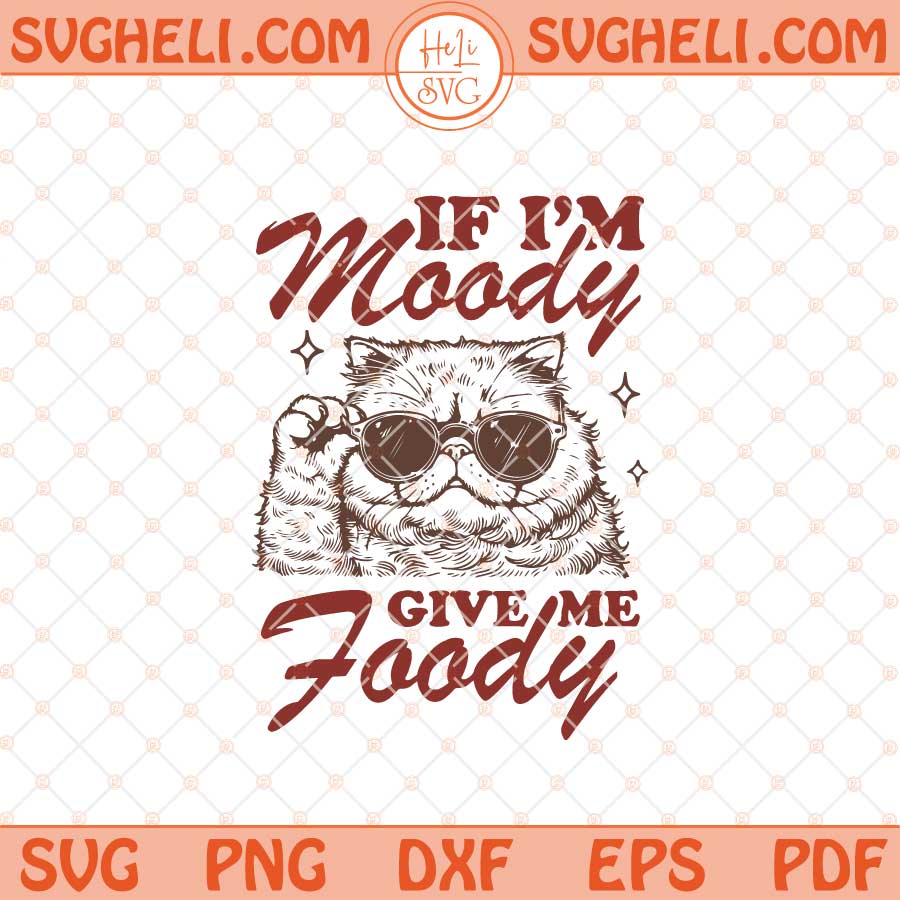 If I'm Moody Give Me Foody Svg Trendy Funny Cat Lover Svg