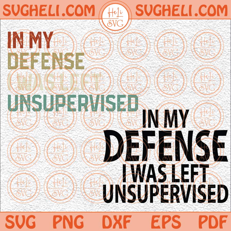 In My Defense I Was Left Unsupervised Svg Funny Women Svg Funny Svg