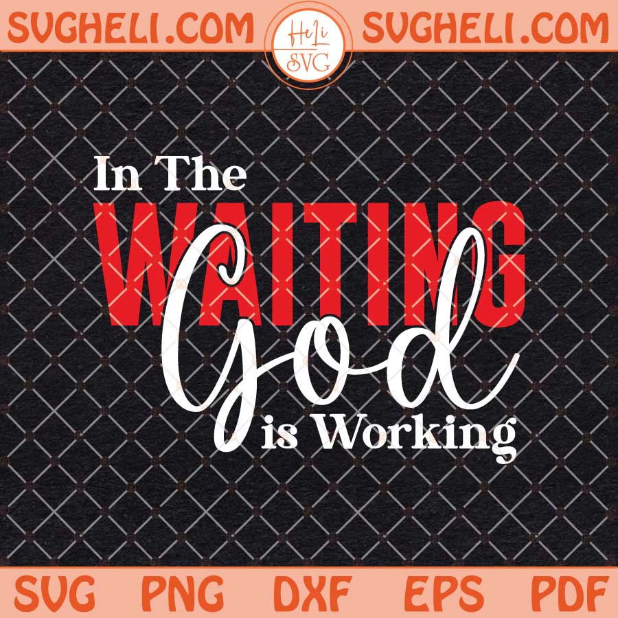 In The Waiting God Is Working Svg Christian Faith Quote Svg