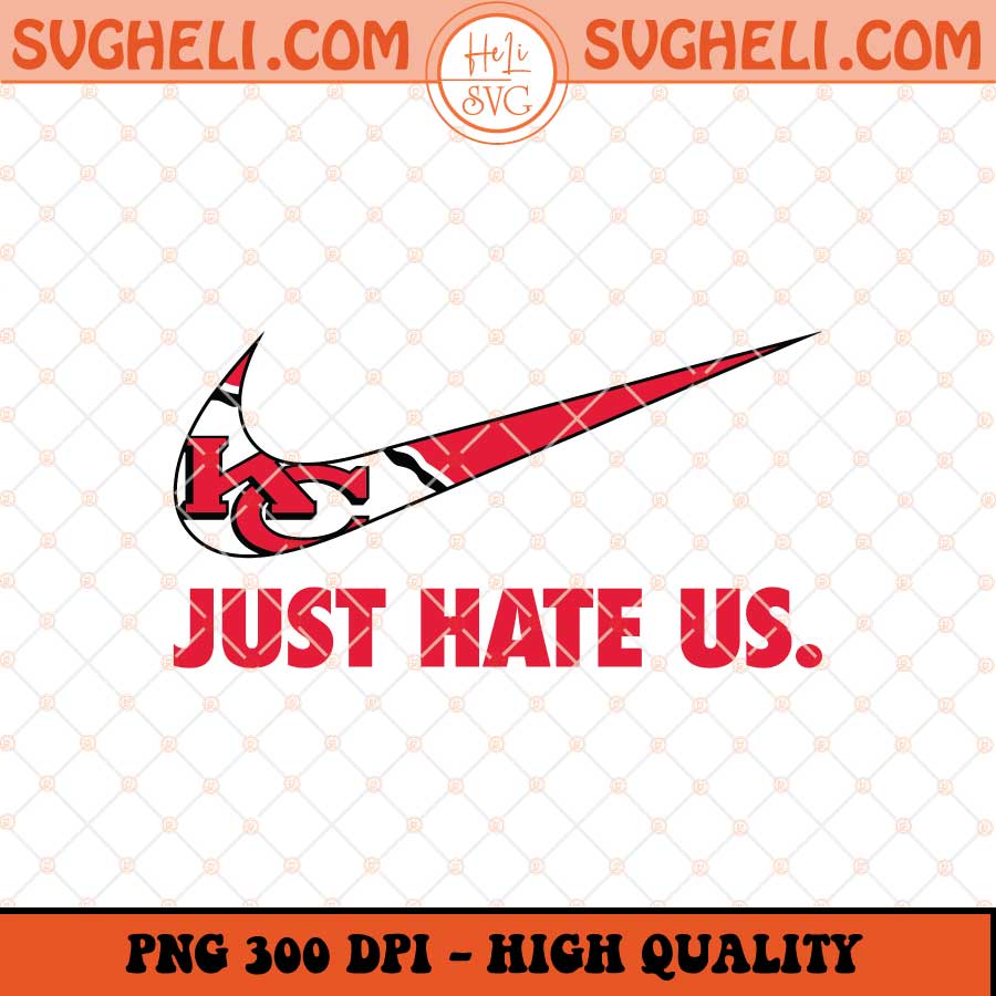 Kansas City Chiefs Just Hate Us Png Chiefs Fan Png