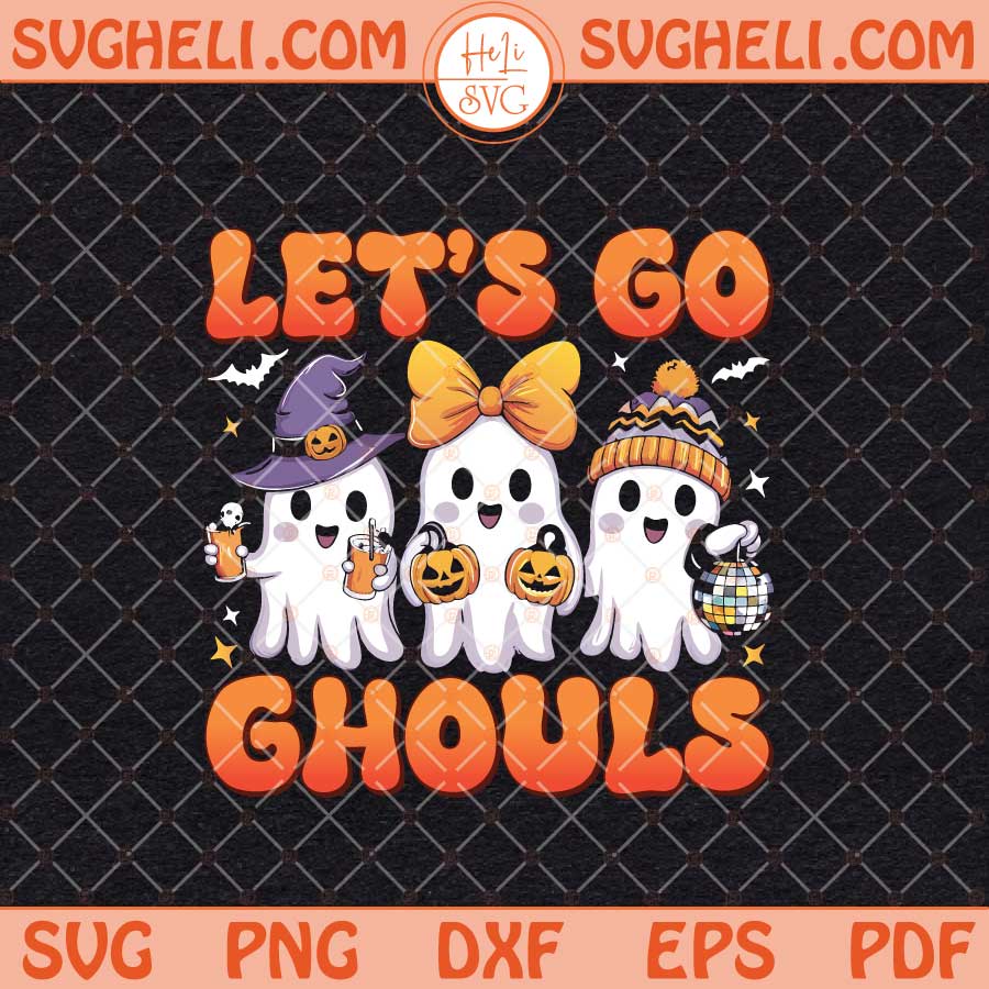 Let's Go Ghouls Svg Halloween Svg Spooky Svg Cute Ghost Svg