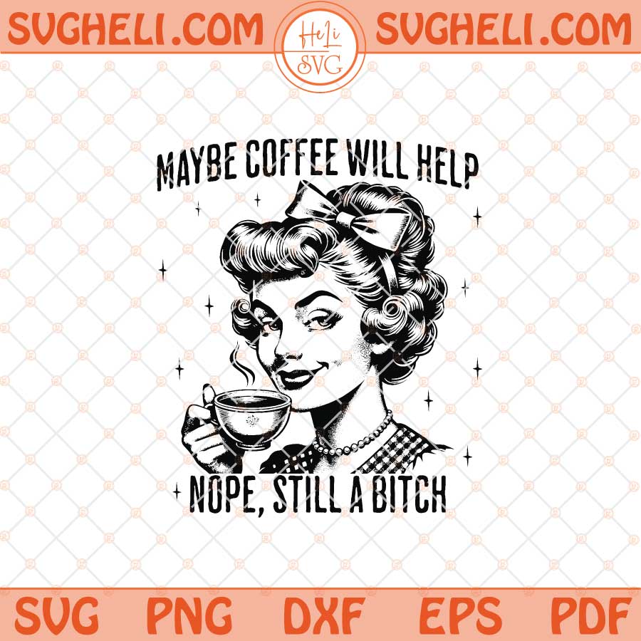 Maybe Coffee Will Help Svg Retro Coffee Housewife Svg