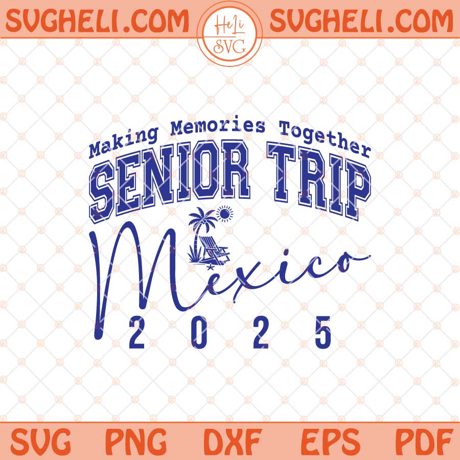 Mexico Senior Trip 2025 Svg Family Vacation Svg Mexico Svg