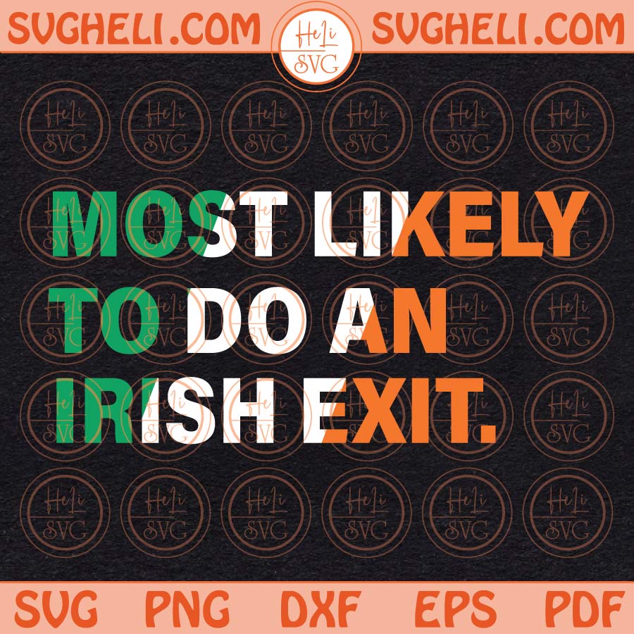 Most Likely To Do An Irish Exit Svg Irish Flag Svg Irish Svg